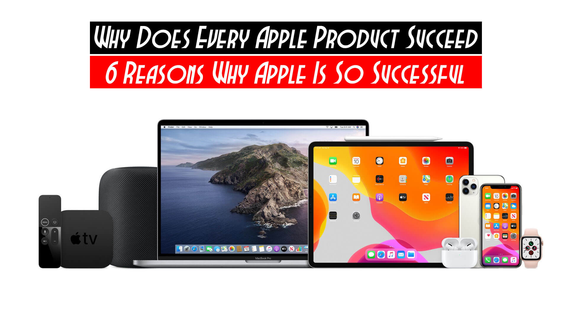 Why Does Every Apple Product Succeed | 6 Reasons Why Apple Is So ... Why Does Every Apple Product Succeed | 6 Reasons Why Apple Is So ...