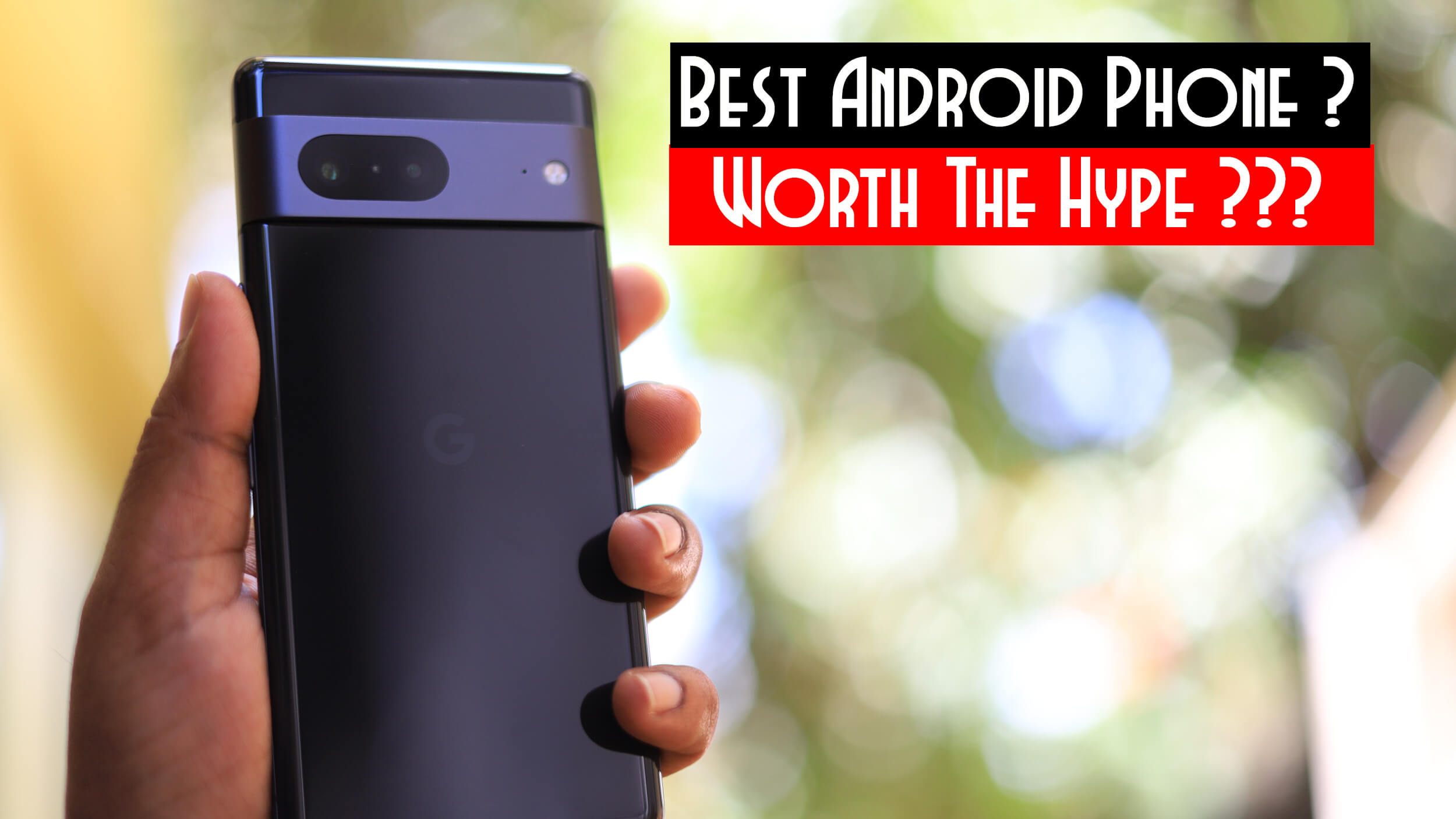 Google Pixel 7: The Ultimate Flagship Smartphone? | Is It Worth the ...